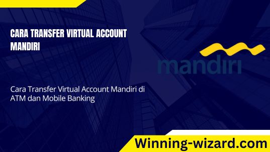 Cara Transfer Virtual Account Mandiri - Winning Wizard