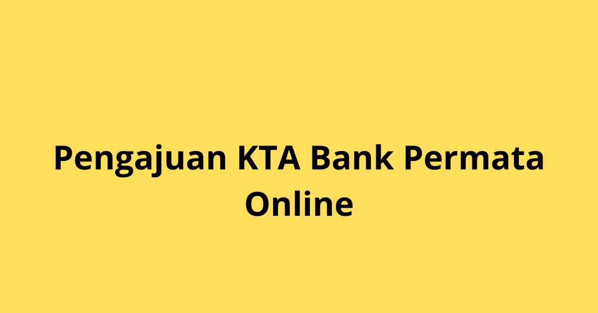 Cara Pengajuan KTA Bank Permata Online