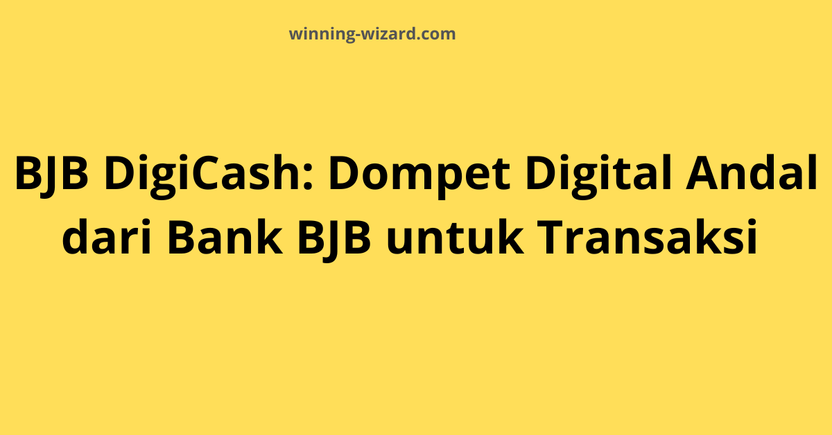 BJB DigiCash: Dompet Digital Andal dari Bank BJB untuk Transaksi