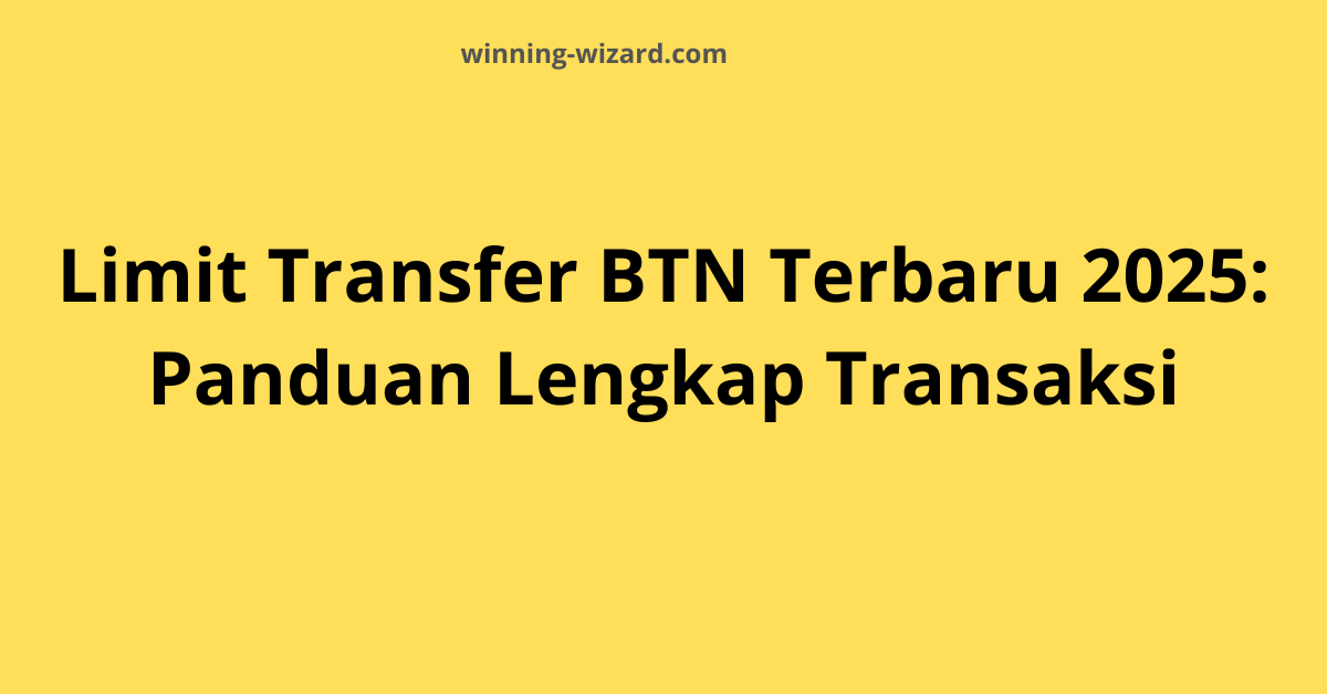 Limit Transfer BTN Terbaru 2025: Panduan Lengkap Transaksi