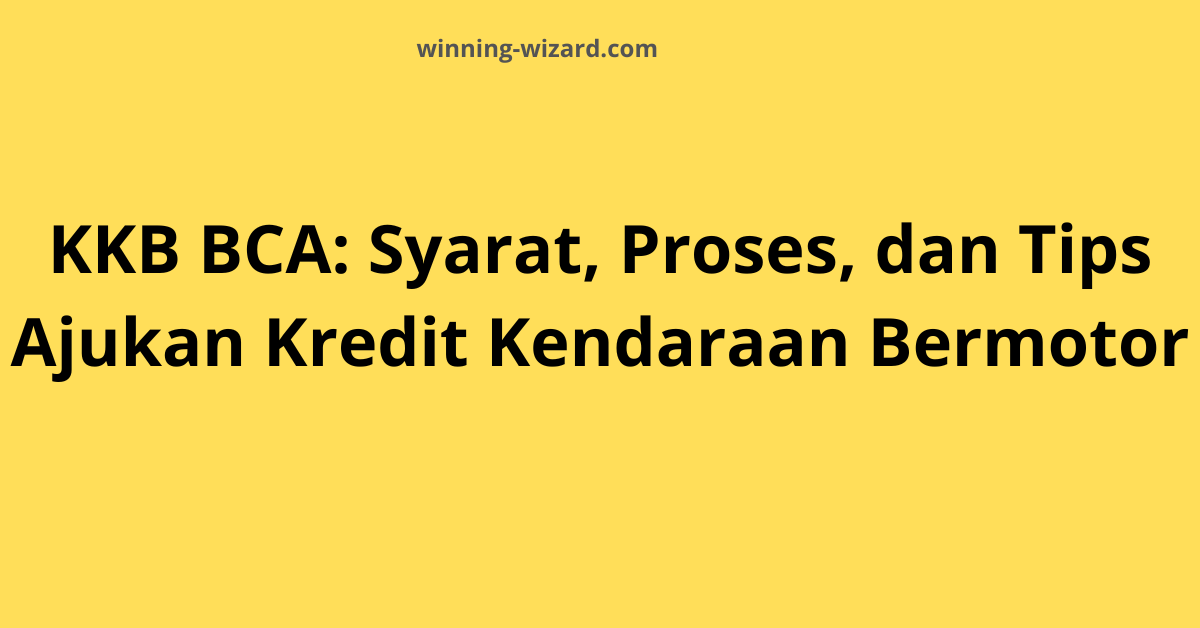 KKB BCA: Syarat, Proses, dan Tips Ajukan Kredit Kendaraan