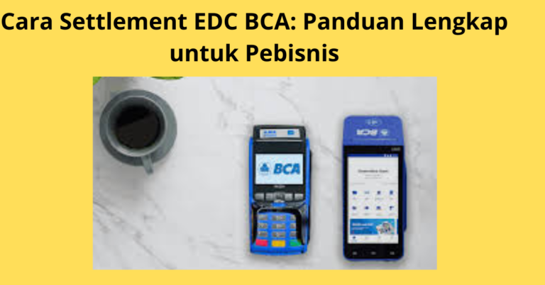 Cara Settlement EDC BCA: Panduan Lengkap untuk Pebisnis