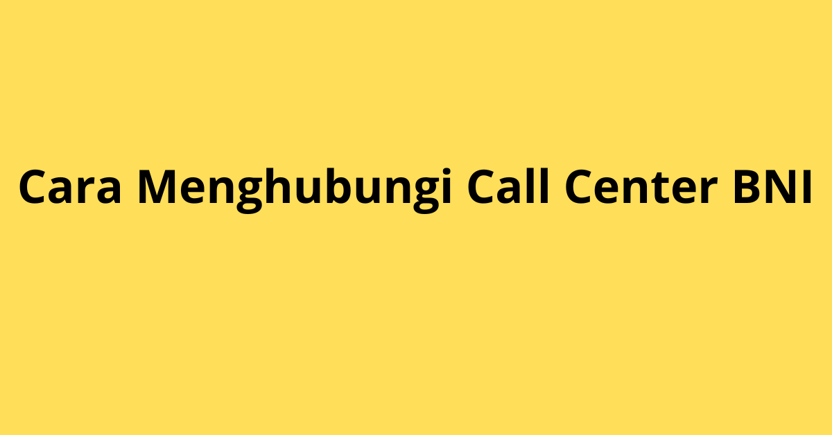Cara Menghubungi Call Center BNI