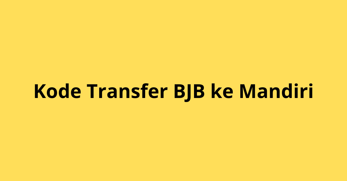 Cara Menggunakan Kode Transfer BJB ke Mandiri