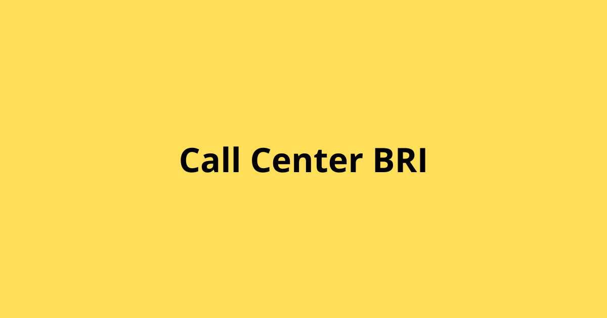 Panduan Lengkap Menghubungi Call Center BRI