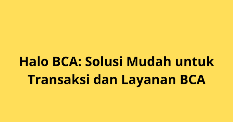 Halo BCA: Solusi Mudah untuk Transaksi dan Layanan BCA