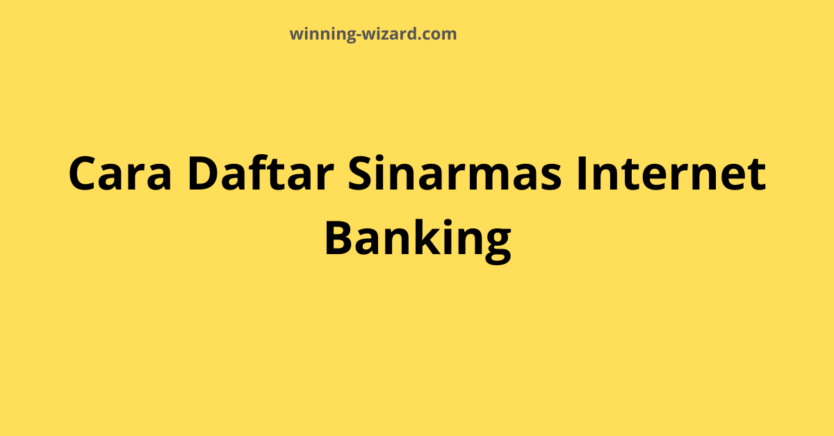 Cara Daftar Sinarmas Internet Banking dengan Mudah