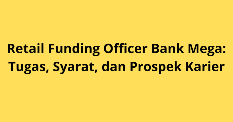 Retail Funding Officer Bank Mega: Tugas dan Prospek Karier